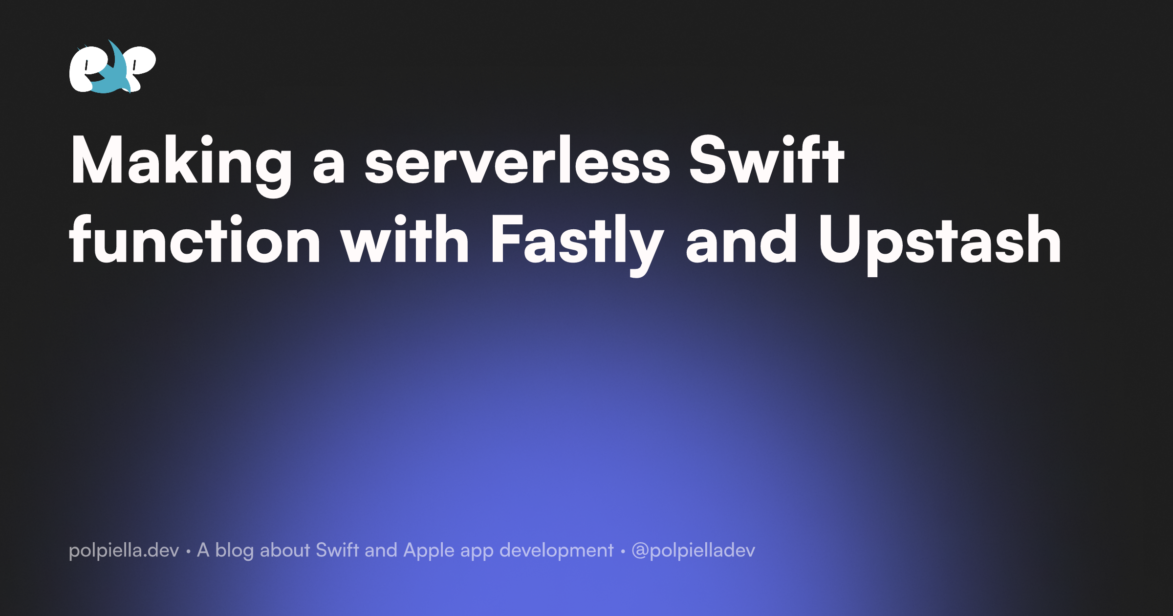 Making a serverless Swift function with Fastly and Upstash