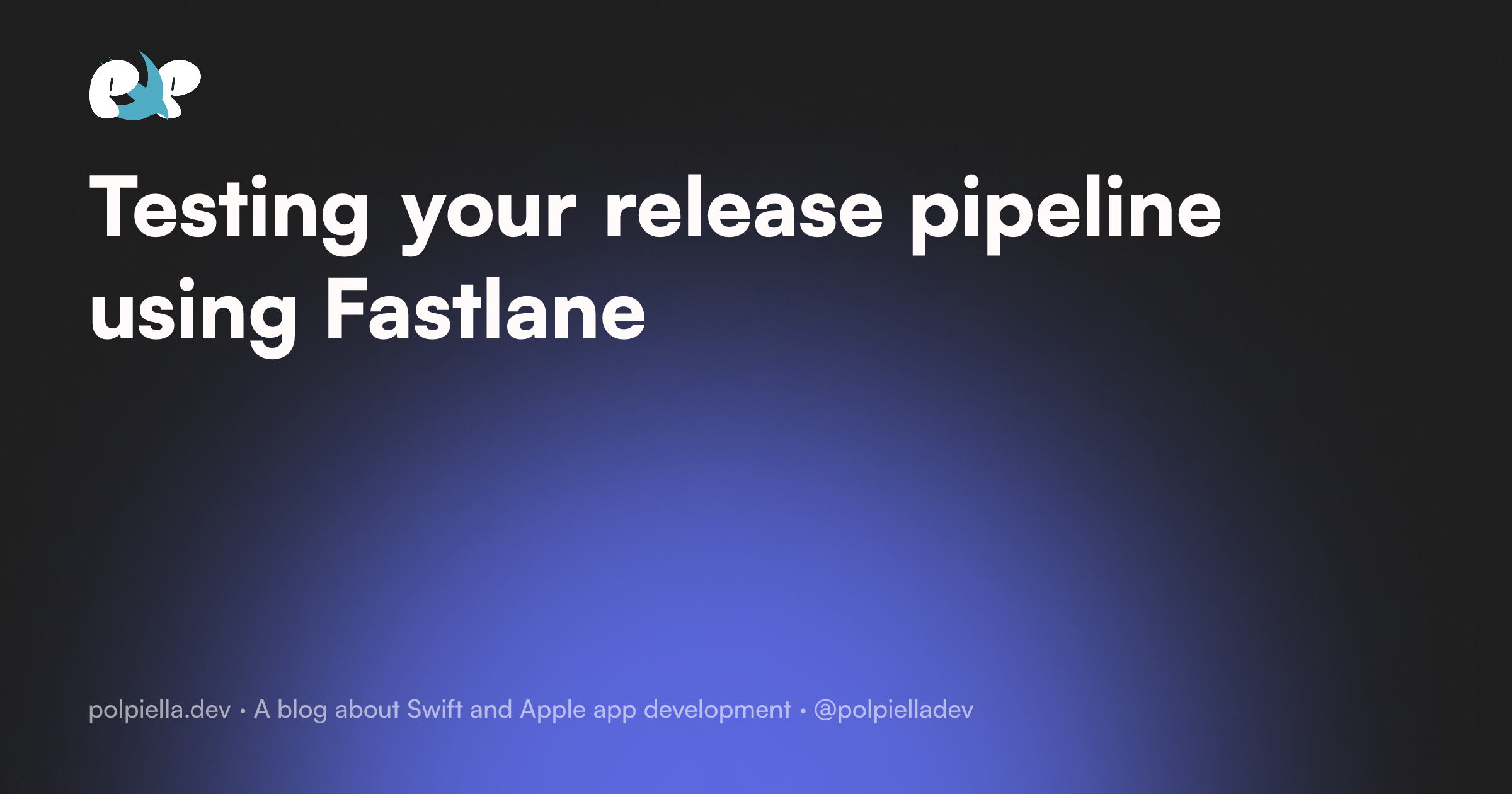 Testing Your Release Pipeline Using Fastlane 7408